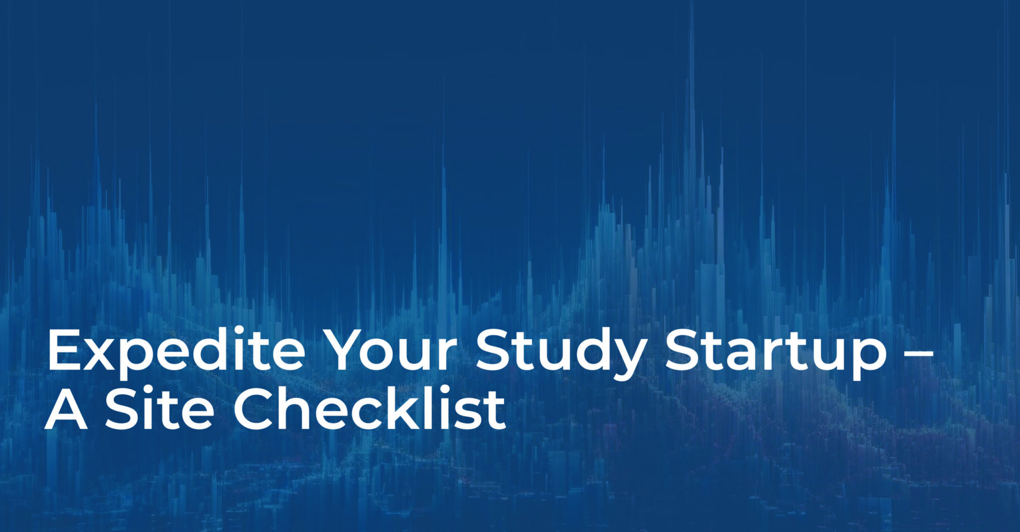 Expedite Your Study Startup – A Site Checklist - RealTime