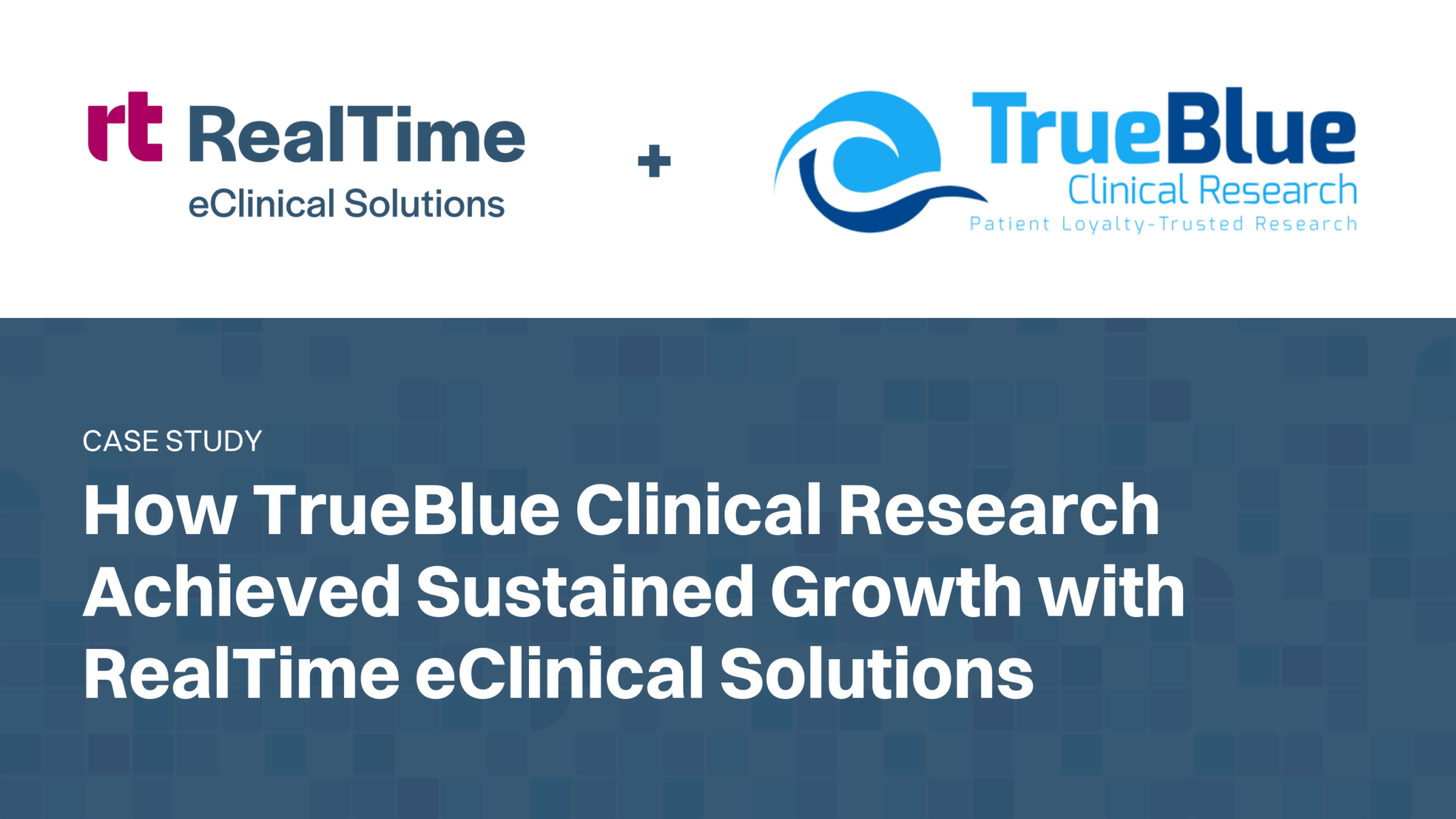 How TrueBlue Clinical Research Achieved Sustained Growth with RealTime ...